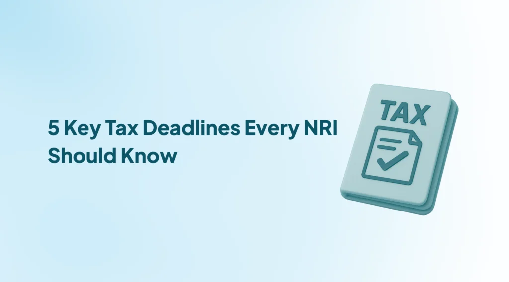 5 Important Deadlines Every NRI Must Remember for Tax Filing - MostlyNRI